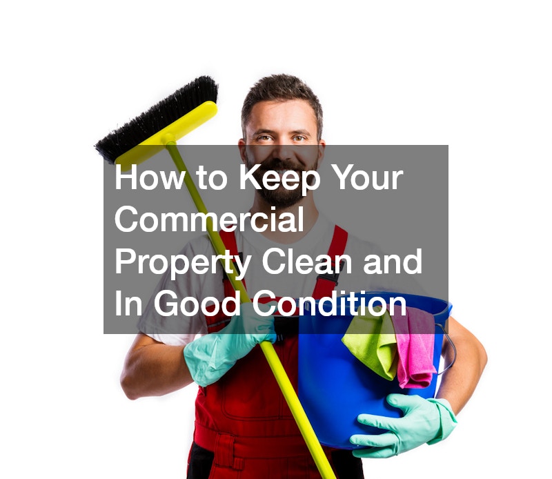 How to Keep Your Commercial Property Clean and In Good Condition ...